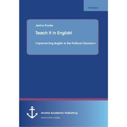 Teach it in English! Implementing English in the Political Classroom - Janine Franke, Kartoniert (TB)