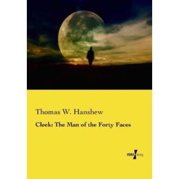 Cleek: The Man of the Forty Faces - Thomas W. Hanshew, Kartoniert (TB)