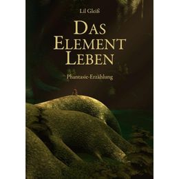 tredition Das Element Leben - Lil Gleiß, Kartoniert (TB)