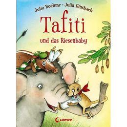 Loewe Tafiti und das Riesenbaby / Tafiti Bd.3 - Julia Boehme, Gebunden