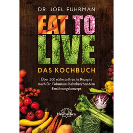 Eat to Live - Das Kochbuch - Joel Fuhrman, Gebunden