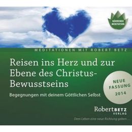 Reisen ins Herz und zur Ebene des Christus-Bewusstseins - Meditation, 1 Audio-CD,1 Audio-CD - Robert Betz (Hörbuch)