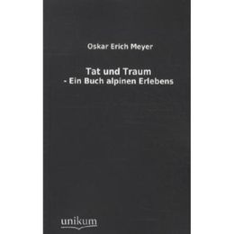 Tat und Traum - Ein Buch alpinen Erlebens - Oskar E. Meyer, Kartoniert (TB)