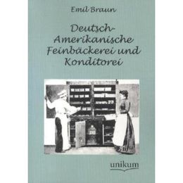 Deutsch-Amerikanische Feinbäckerei und Konditorei - Emil Braun, Kartoniert (TB)