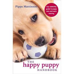 Random House Publishing Group The Happy Puppy Handbook - Pippa Mattinson, Kartoniert (TB)