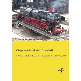 A History of Railway Locomotives down to the End of the Year 1831 - Chapman Frederick Marshall, Kartoniert (TB)