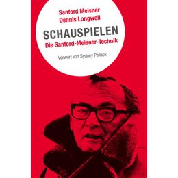 Schauspielen. Die Sanford-Meisner-Technik - Sanford Meisner, Dennis Longwell, Kartoniert (TB)