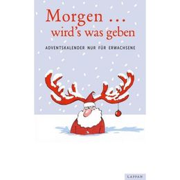 Lappan Verlag Adventskalender / Morgen ... wird´s was geben, Gebunden