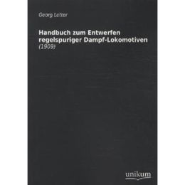 Handbuch zum Entwerfen regelspuriger Dampf-Lokomotiven - Georg Lotter, Kartoniert (TB)