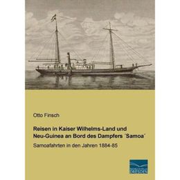 Reisen in Kaiser Wilhelms-Land und Neu-Guinea an Bord des Dampfers Samoa - Otto Finsch, Kartoniert (TB)