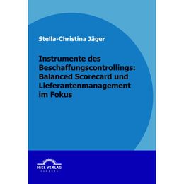 Instrumente des Beschaffungscontrollings: Balanced Scorecard und Lieferantenmanagement im Fokus - Stella Ch. Jäger, Kartoniert (TB)