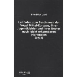 Leitfaden zum Bestimmen der Vögel Mittel-Europas, ihrer Jugendkleider und ihrer Nester nach leicht erkennbaren Merkmalen - Friedrich Dahl, Kartoniert (TB)