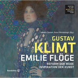 Gustav Klimt - Emilie Flöge:- Reform der Mode, Inspiration der Kunst, Kartoniert (TB)