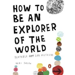 How to Be an Explorer of the World - Keri Smith, Kartoniert (TB)