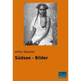 Südsee - Bilder - Arthur Baessler, Kartoniert (TB)