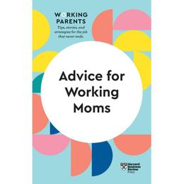 HBR Working Parents Series / Advice for Working Moms (HBR Working Parents Series) - Harvard Business Review, Daisy Dowling, Sheryl G. Ziegler, Francesca Gino, Amy Jen Su, Kartoniert (TB)