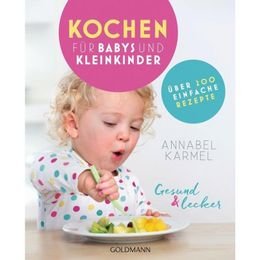 Gesund & lecker - Kochen für Babys und Kleinkinder - Annabel Karmel, Taschenbuch