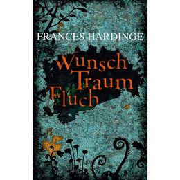 Wunsch Traum Fluch - Frances Hardinge, Gebunden