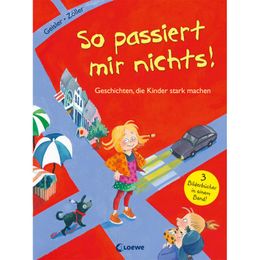 Loewe Verlag So passiert mir nichts! (Starke Kinder, glückliche Eltern) - Dagmar Geisler, Elisabeth Zöller, Gebunden