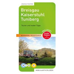 MOBIL & AKTIV ERLEBEN - Wohnmobil-Reiseführer / Breisgau Kaiserstuhl Tuniberg - Johannes Hünerfeld, Kartoniert (TB)