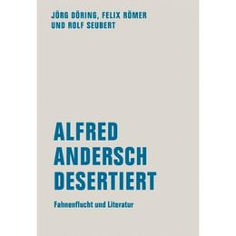 Alfred Andersch desertiert - Jörg Döring, Felix Römer, Rolf Seubert, Kartoniert (TB)
