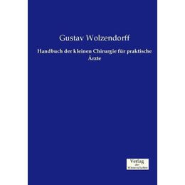 Handbuch der kleinen Chirurgie für praktische Ärzte - Gustav Wolzendorff, Kartoniert (TB)