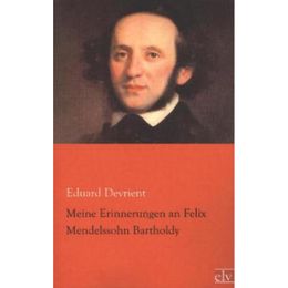 Meine Erinnerungen an Felix Mendelssohn Bartholdy - Eduard Devrient, Kartoniert (TB)
