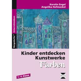Bergedorfer® Unterrichtsideen / Kinder entdecken Kunstwerke: Farben - Angelika Engel, Kerstin Engel/Angelika Hofmockel, Kerstin Hofmockel, Geheftet