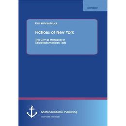Fictions of New York: The City as Metaphor in Selected American Texts - Kim Vahnenbruck, Kartoniert (TB)
