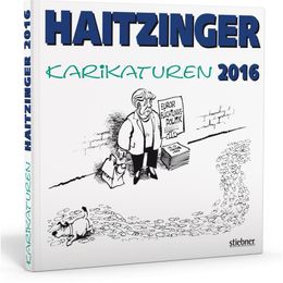 Stiebner Haitzinger Karikaturen 2016 - Horst Haitzinger, Gebunden