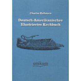 Deutsch-Amerikanisches Illustriertes Kochbuch - Charles Hellstern, Kartoniert (TB)
