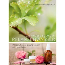Das grosse Buch der Pflanzenwässer - Susanne Fischer-Rizzi, Gebunden