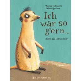 GERSTENBERG Ich wär so gern...dachte das Erdmännchen - Werner Holzwarth, Gebunden