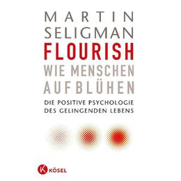 Flourish - Wie Menschen aufblühen - Martin E. P. Seligman, Gebunden