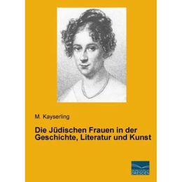 Die Jüdischen Frauen in der Geschichte, Literatur und Kunst - M. Kayserling, Kartoniert (TB)