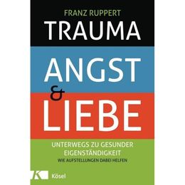 Trauma, Angst und Liebe - Franz Ruppert, Gebunden