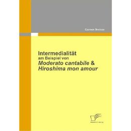 Intermedialität am Beispiel von Moderato Cantabile & Hiroshima Mon Amour - Carmen Dreisen, Kartoniert (TB)