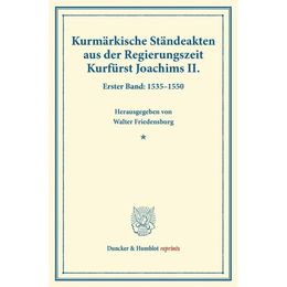 Duncker & Humblot reprints / Kurmärkische Ständeakten aus der Regierungszeit Kurfürst Joachims II..Bd.1, Kartoniert (TB)
