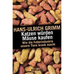 Droemer Knaur Verlagsgruppe Katzen würden Mäuse kaufen - Hans-Ulrich Grimm, Taschenbuch