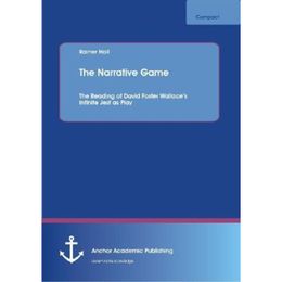 The Narrative Game: The Reading of David Foster Wallace's Infinite Jest as Play - Rainer Holl, Kartoniert (TB)