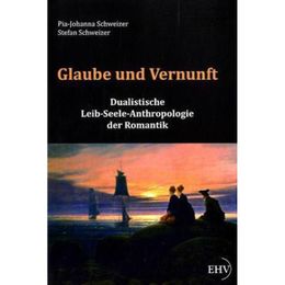 Glaube und Vernunft - Pia-Johanna Schweizer, Stefan Schweizer, Kartoniert (TB)