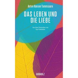 Das Leben und die Liebe - Anton H. Tammsaare, Gebunden