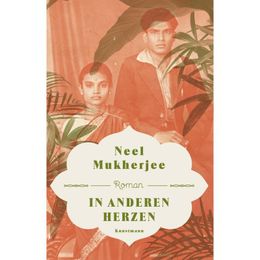 Antje Kunstmann Verlag In anderen Herzen - Neel Mukherjee, Gebunden
