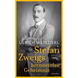 Stefan Zweigs brennendes Geheimnis - Ulrich Weinzierl, Gebunden