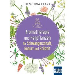 Aromatherapie und Heilpflanzen für Schwangerschaft, Geburt und Stillzeit - Demetria Clark, Kartoniert (TB)