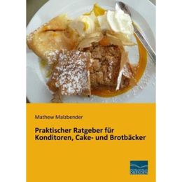 Praktischer Ratgeber für Konditoren, Cake- und Brotbäcker - Mathew Malzbender, Kartoniert (TB)
