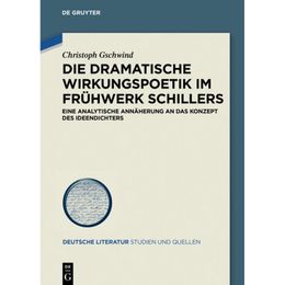 De Gruyter Die dramatische Wirkungspoetik im Frühwerk Schillers - Christoph Gschwind, Gebunden