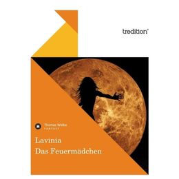tredition Lavinia - Das Feuermädchen - Thomas Welke, Kartoniert (TB)