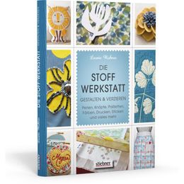 Stiebner Die Stoff-Werkstatt - Gestalten & verzieren: Perlen, Knöpfe, Pailletten, Färben, Drucken, Sticken und vieles mehr - Laurie Wisbrun, Kartoniert (TB)