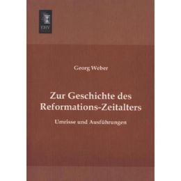 Zur Geschichte des Reformations-Zeitalters - Georg Weber, Kartoniert (TB)